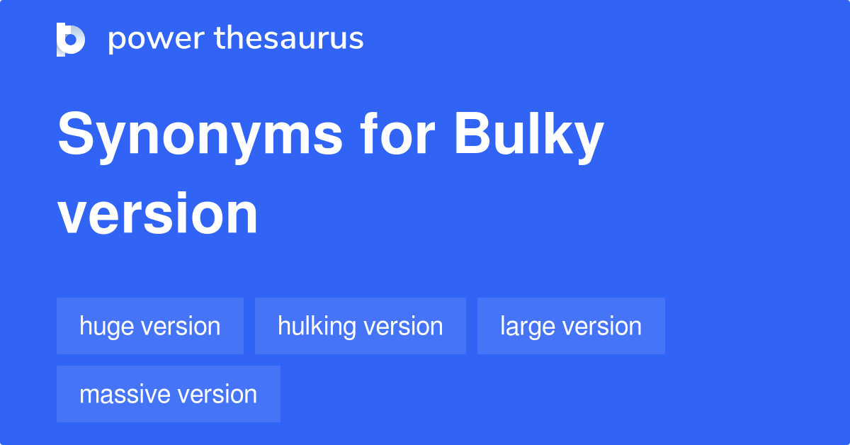 のBulky Version 同義語 - 44のBulky Versionの他の言葉やフレーズ