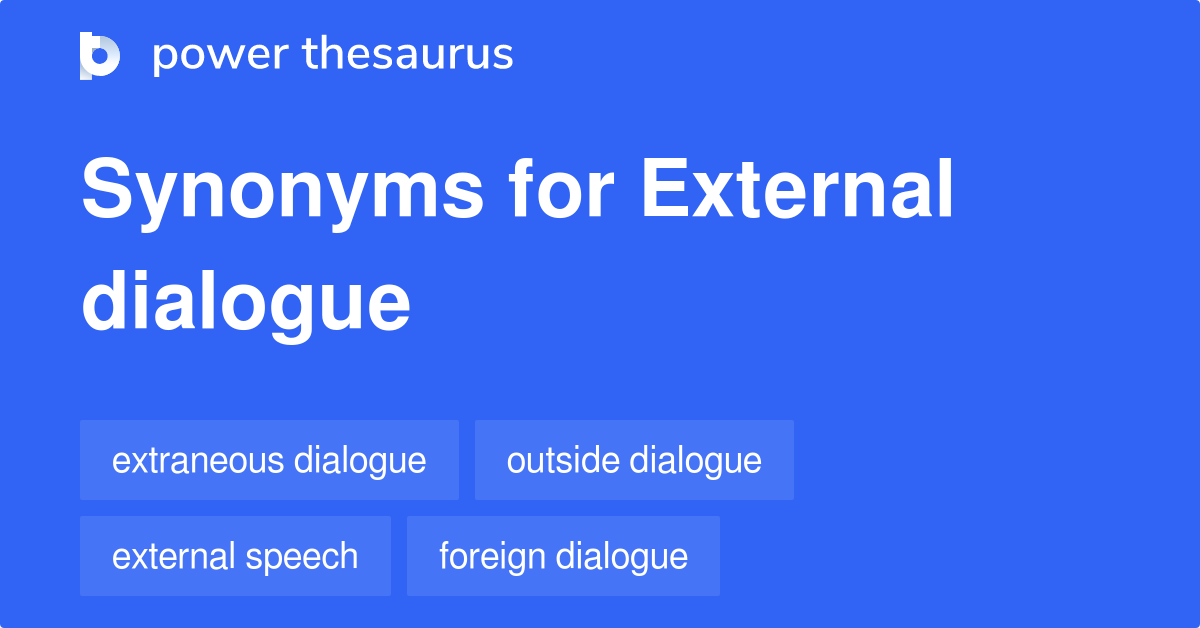 のExternal Dialogue 同義語 - 25のExternal Dialogueの他の言葉やフレーズ