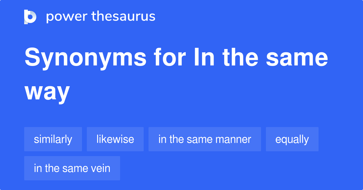 IN THE SAME WAY 同義語: 594 類似の単語とフレーズ