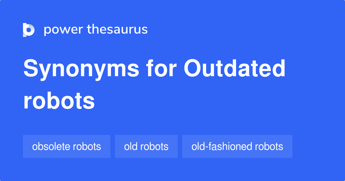 のOutdated Robots 同義語 - 58のOutdated Robotsの他の言葉やフレーズ
