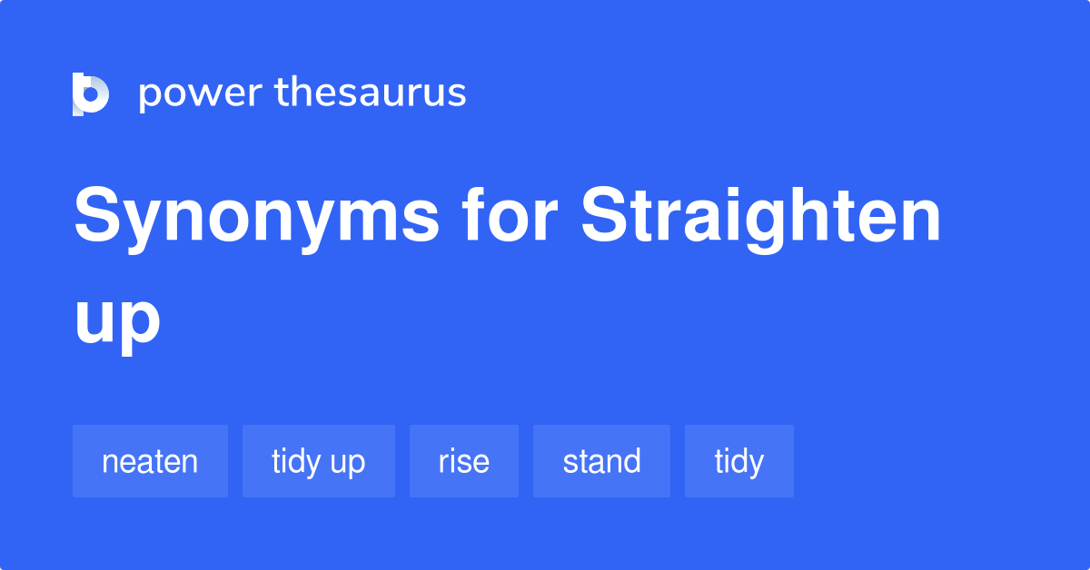 STRAIGHTEN UP 同義語: 928 類似の単語とフレーズ