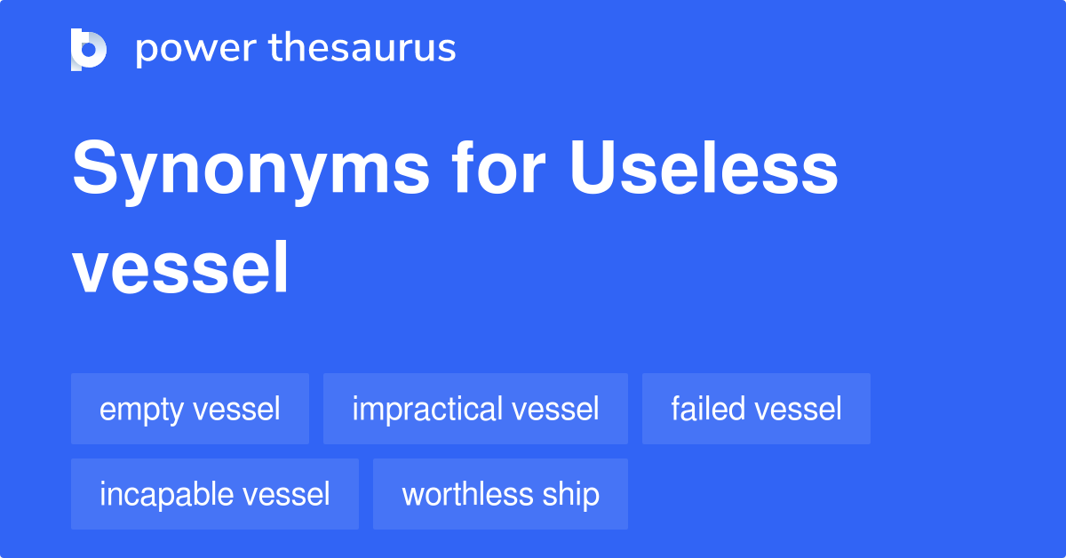 USELESS VESSEL 同義語: 14 類似の単語とフレーズ